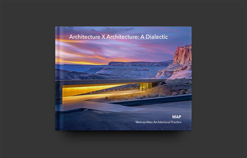 Architecture X Architecture: A Dialectic MAP Metropolitan Architecture ...